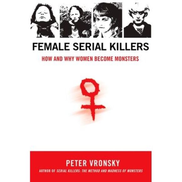 Peter Vronsky | Other | Female Serial Killers How And Why Women Become ...